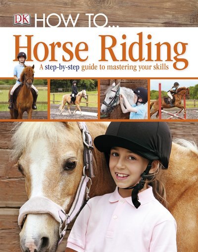 How To... Horse Riding - Dorling Kindersley (9781405391498) Educational ...
