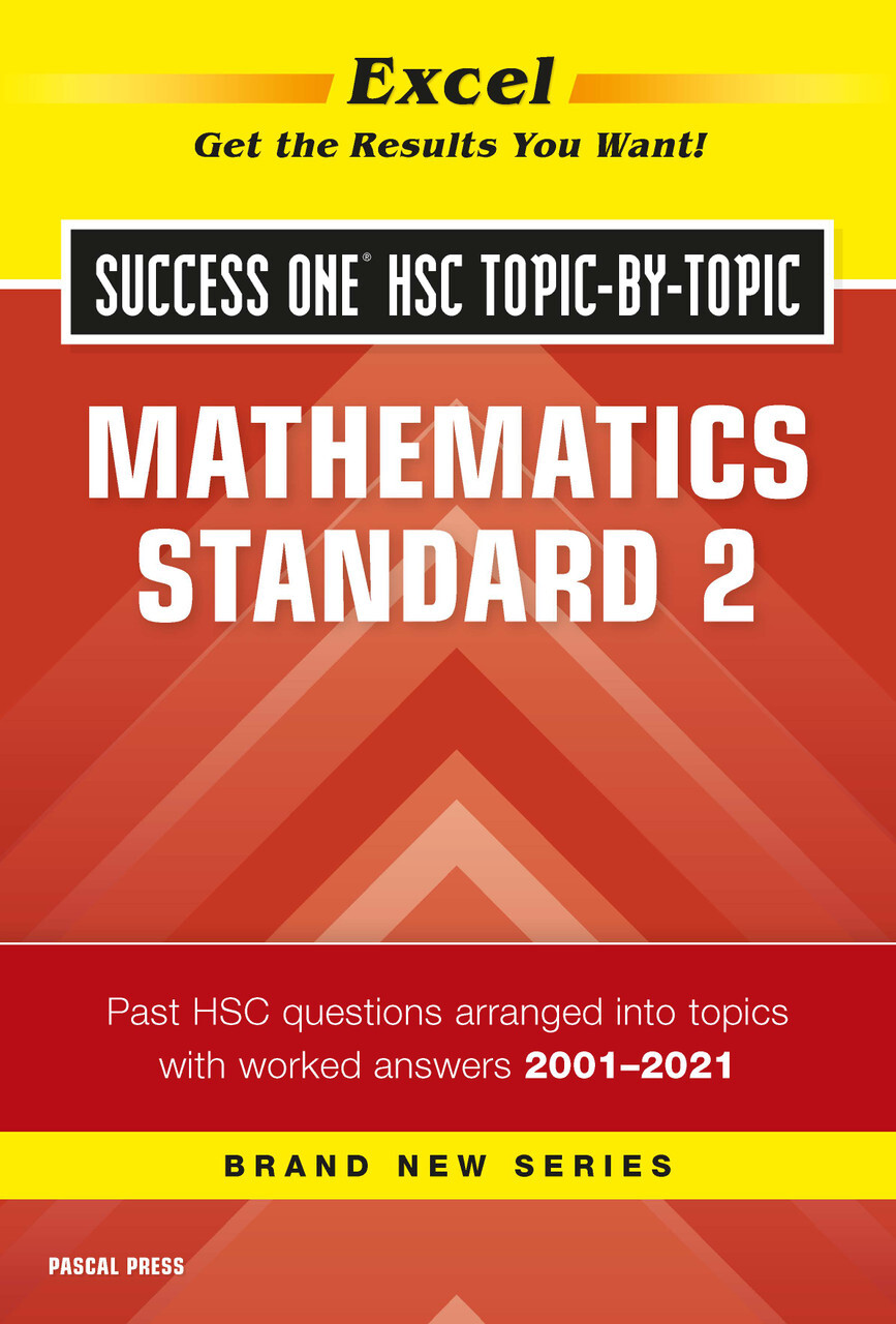 Excel Success One HSC Mathematics Standard 2 Topic by Topic 2022 Excel Success One HSC Mathematics Standard 2 Topic by Topic 2022